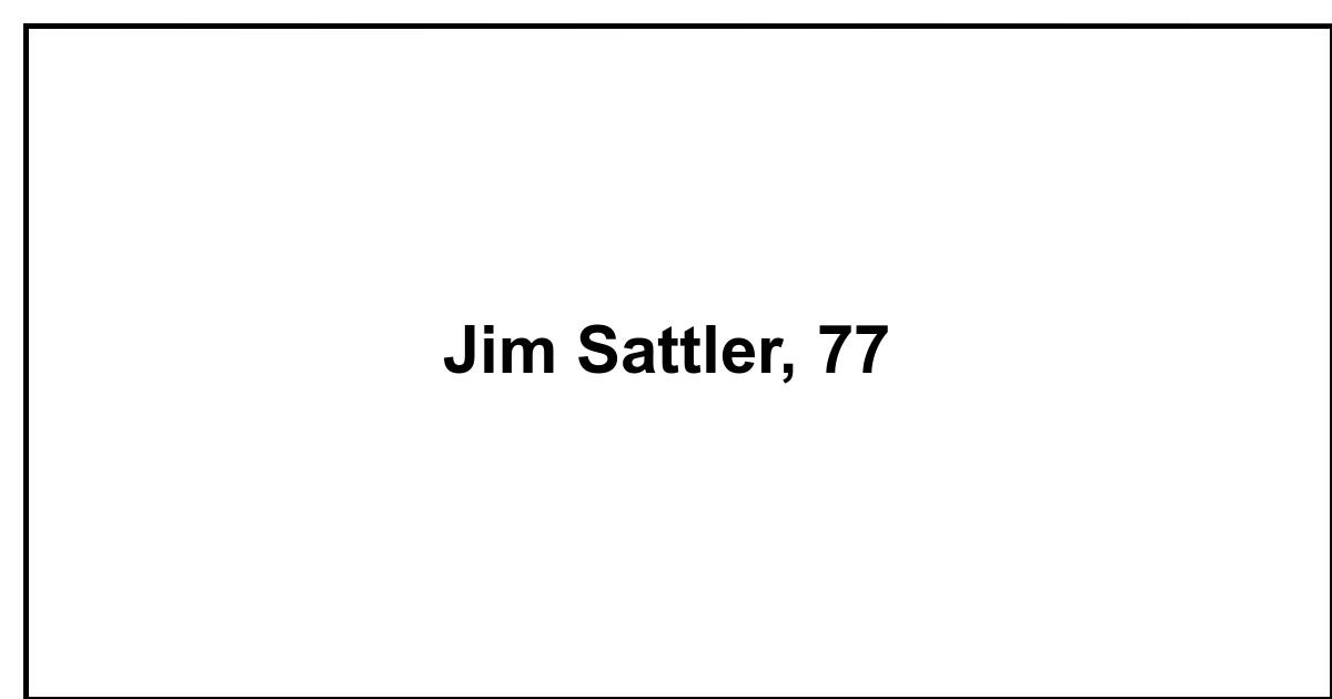 Obituary: Jim Sattler, 77