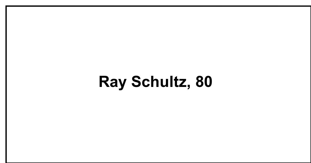 Obituary: Ray Schultz, 80